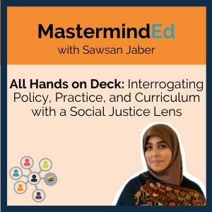 MastermindEd: All Hands on Deck: Interrogating Policy, Practice & Curriculum with a Social ...